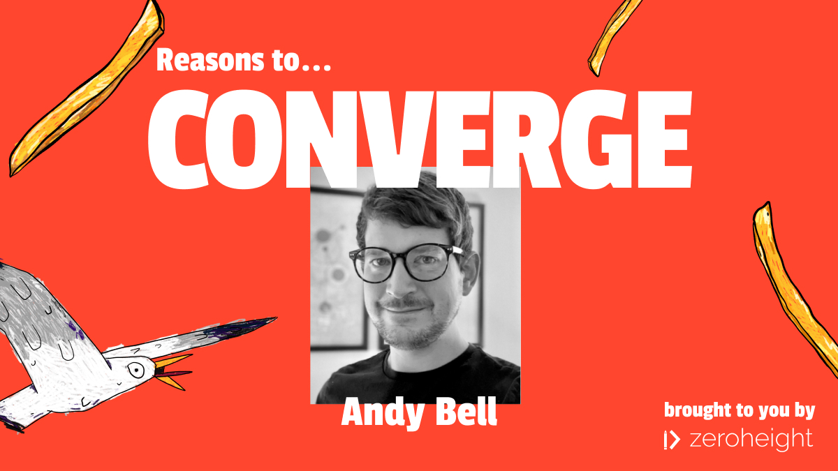 Reasons to Converge with Andy Bell - Blog - zeroheight