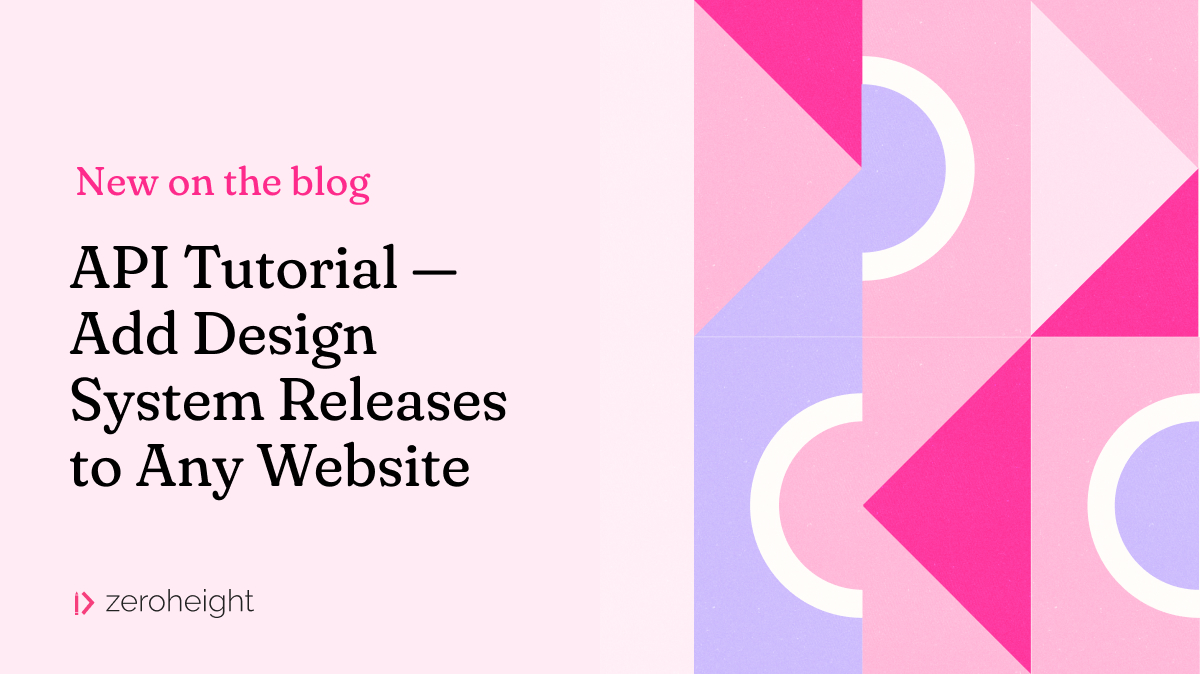 zeroheight API Tutorial — Add Design System Releases to Any Website - Blog - zeroheight