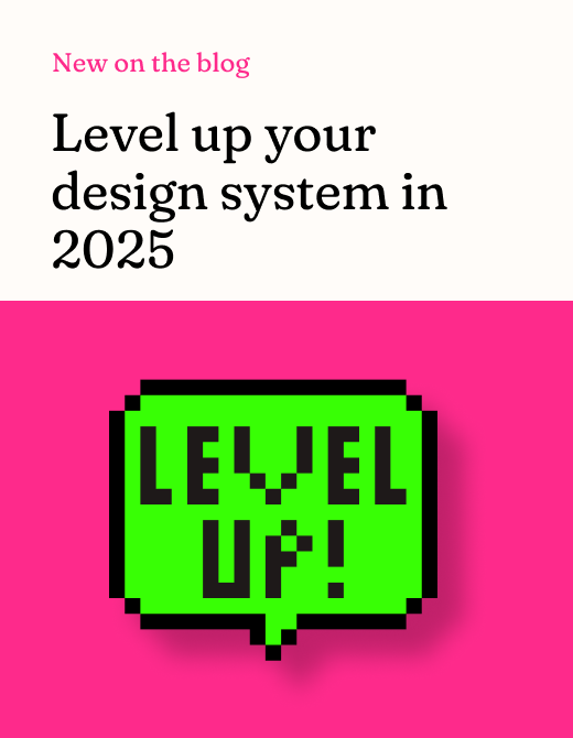 Level up your design system in 2025 - Blog - zeroheight